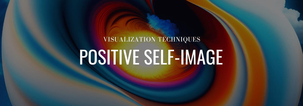 Cultivating a Positive Self-Image through Visualization Techniques